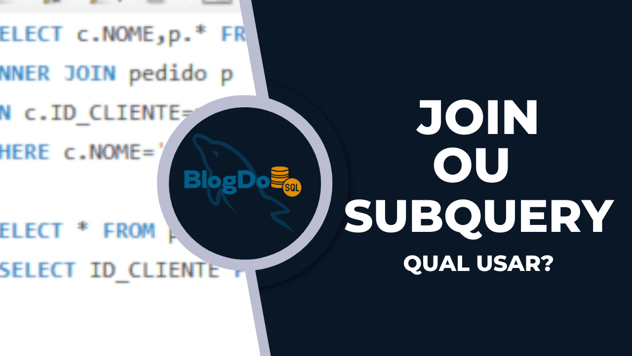Join ou Subquery? Qual utilizar? - Blog do SQL