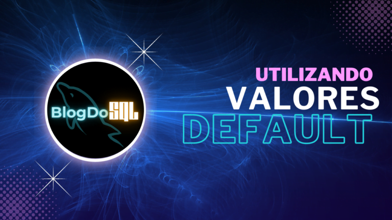 Utilizando Valores Default - Blog do SQL