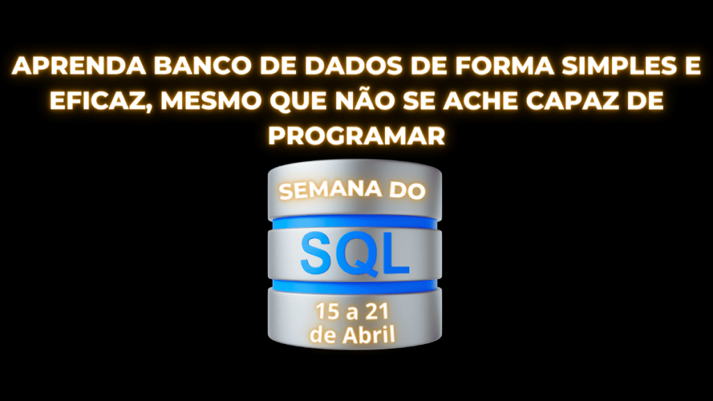 Semana do SQL - Aprenda Banco de Dados de Forma Simples e Eficaz, mesmo ...