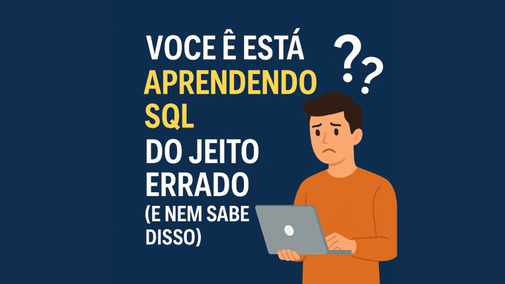 Você Está Aprendendo SQL do Jeito Errado (E Nem Sabe Disso) - Blog do SQL