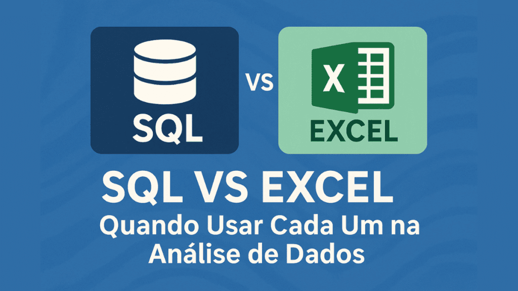 SQL vs Excel: Quando Usar Cada Um na Análise de Dados - Blog do SQL